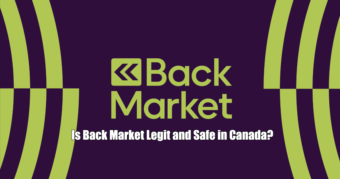 Is Back Market Legit and Safe for Canada? A Detailed Review